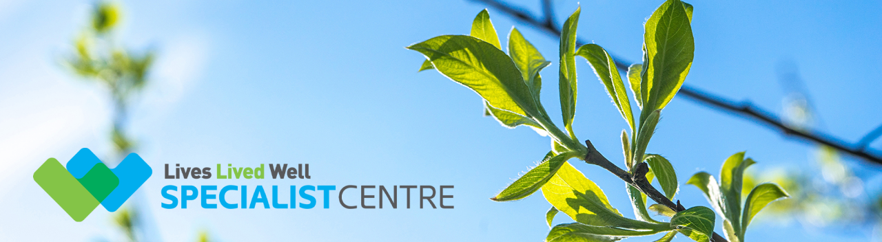 Lives Lived Well Specialist Centre